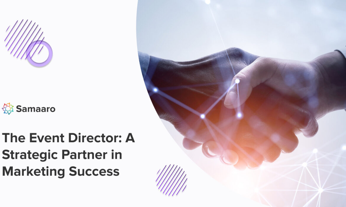 The Event Director: A Strategic Partner in Marketing Success - Samaaro